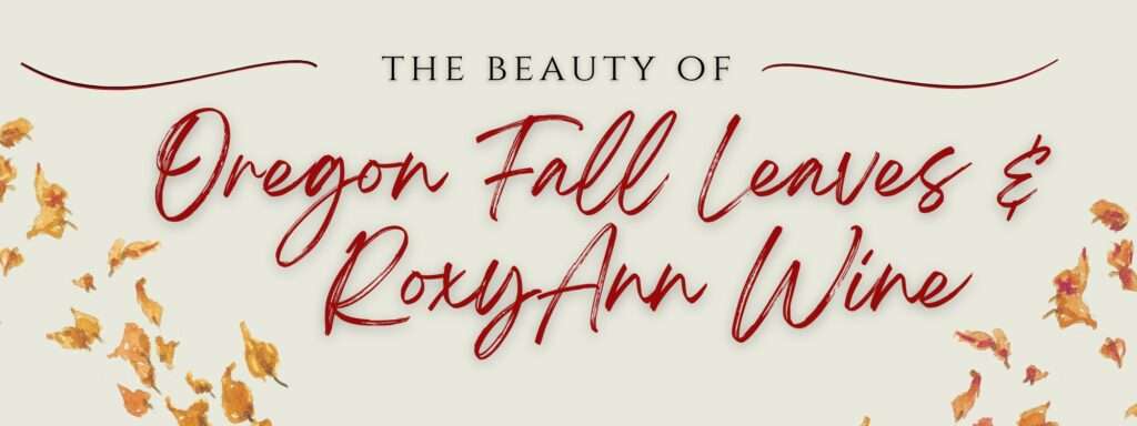 The Beauty of Oregon Fall Leaves and RoxyAnn Wine - RoxyAnn Winery